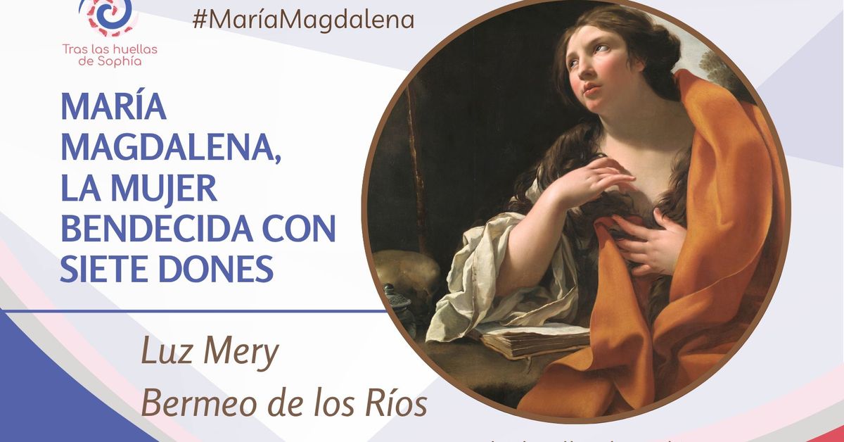 María Magdalena, la mujer bendecida con siete dones