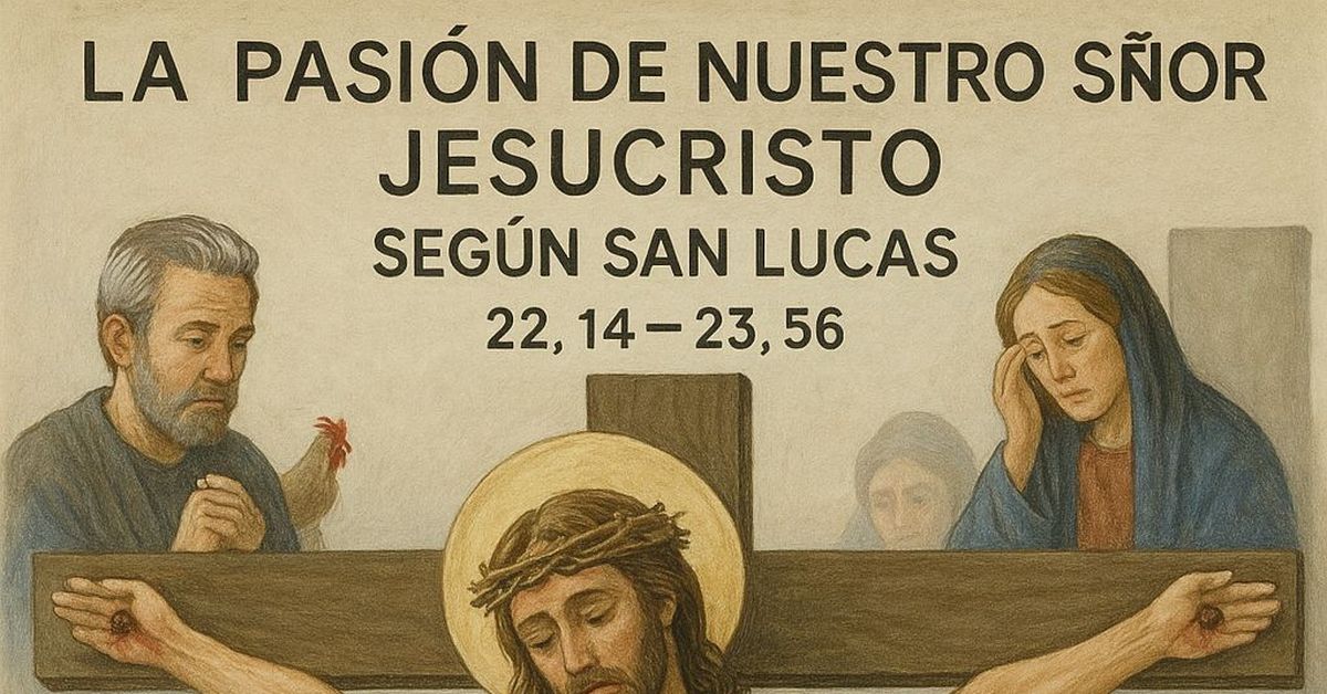 La Pasión de Nuestro Señor Jesucristo según San Lucas