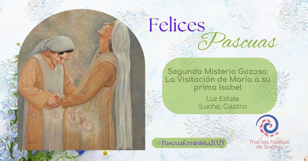 Segundo Misterio Gozoso: La Visitación de María a su prima Isabel